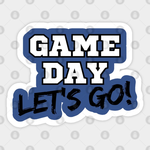 Game Day Let's Go! - Game Day - Sticker | TeePublic
